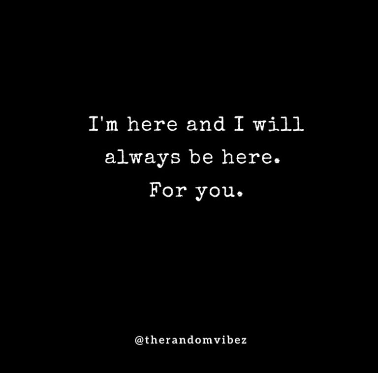60 Im Here For You Quotes Messages And Images The Random Vibez